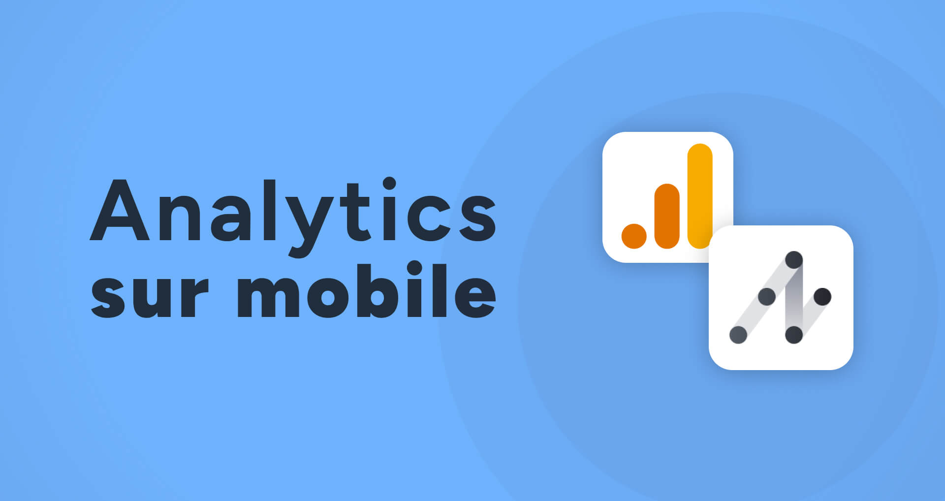 Analytics sur mobile : ce qu’il faut savoir avant d’ajouter Google ou Piano Analytics à une app ...